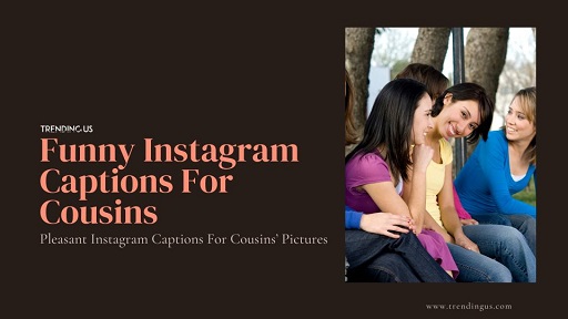 Cousins Captions Celebrating The Unbreakable Bond